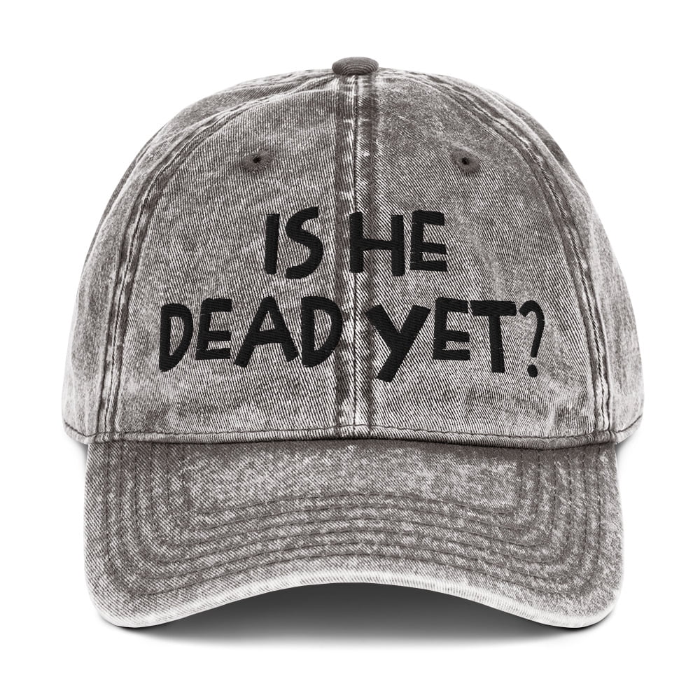Funny Dark Humor Saying Embroidered Vintage Cap, Is He Dead Yet ...