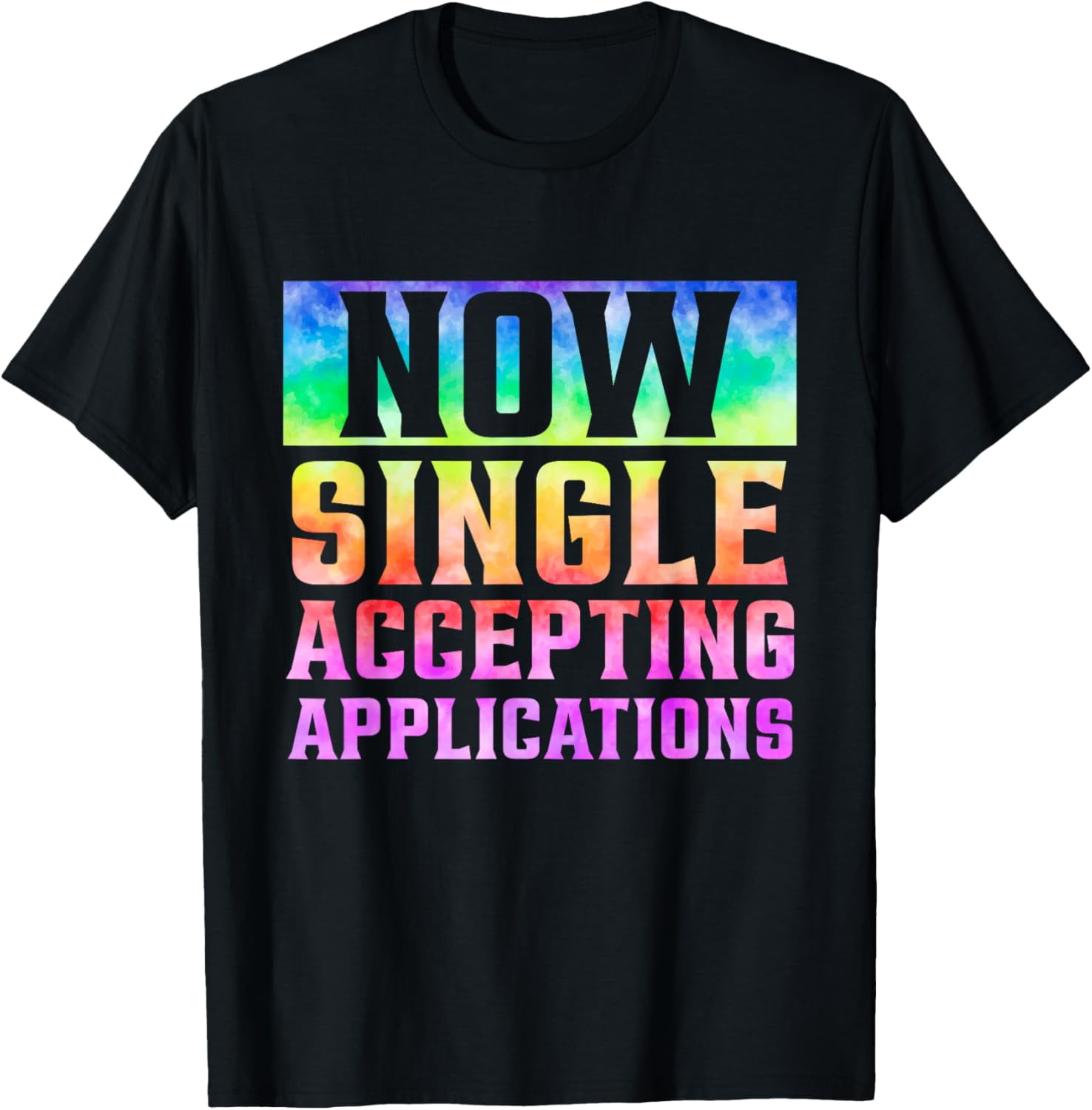 Funny Dating Single Now Single Accepting Applications T-Shirt - Walmart.com