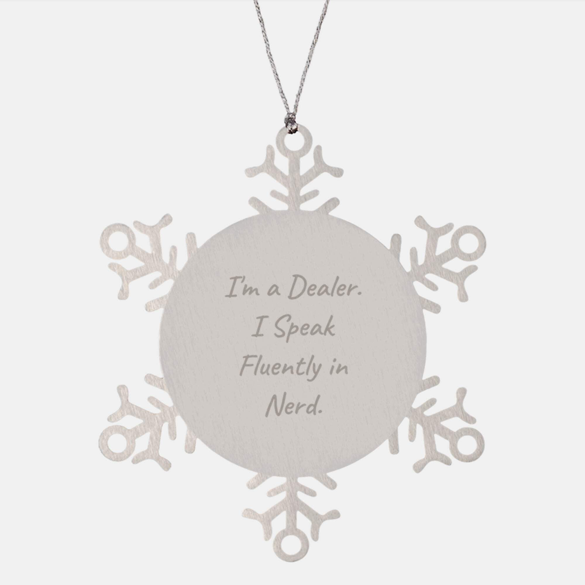 Funny Dealer Gifts, Snowflake Ornament, I'm A Dealer. I Speak Fluently ...