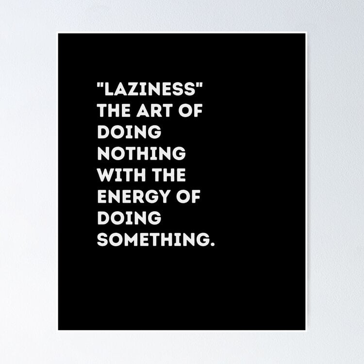 Funny Definition Of Laziness,Laziness The Art Of Doing Nothing With The ...