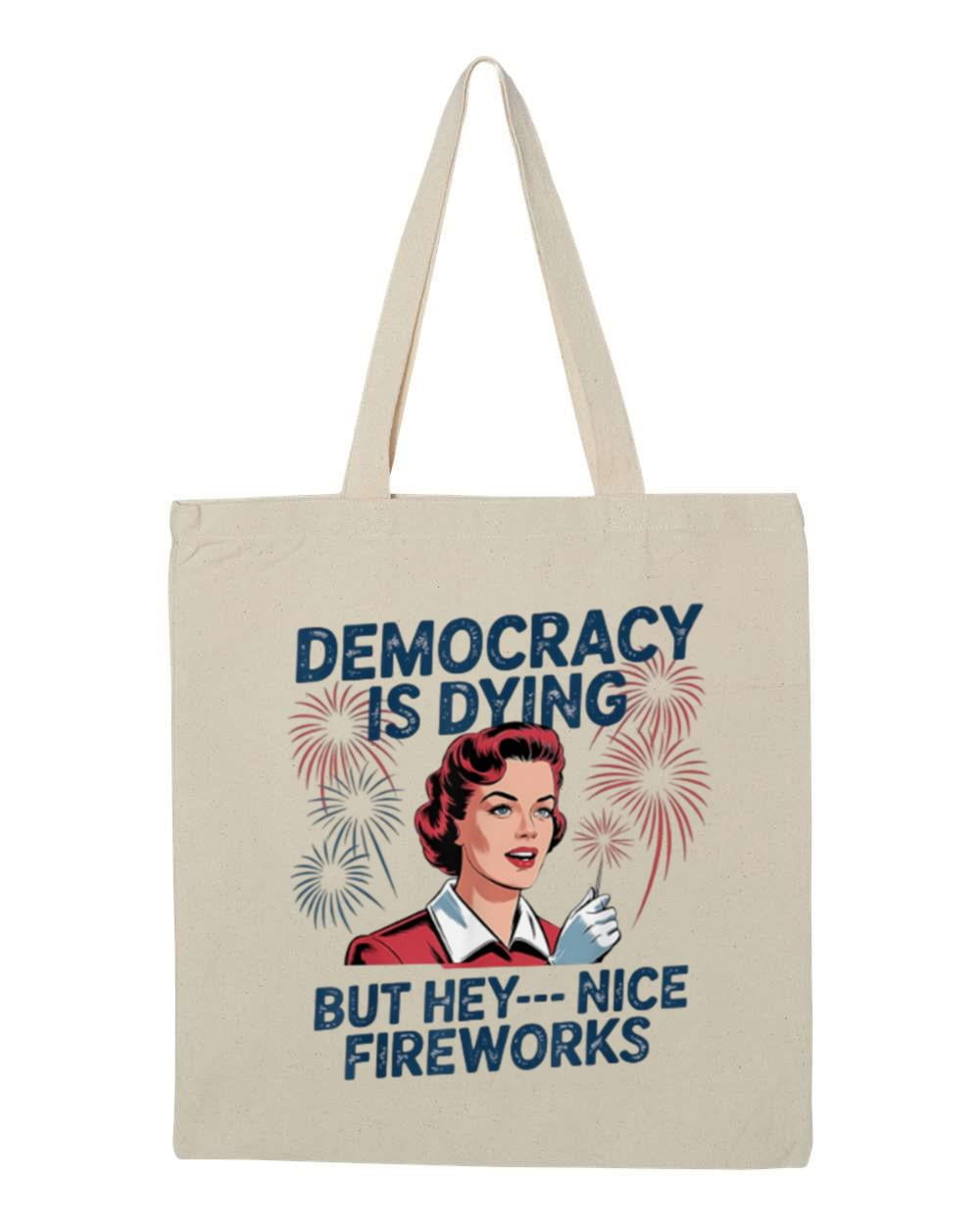 Funny Democracy Is Dying But Hey Nice Fireworks 4th July Political ...