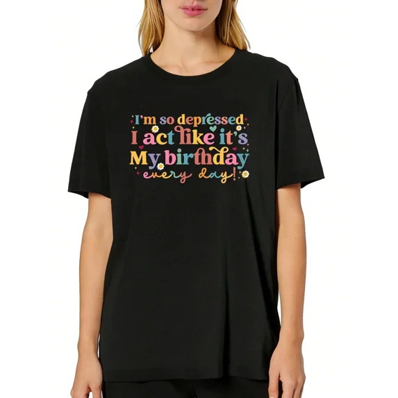Funny Depressed But It's My Birthday Everyday T-Shirt, Sarcastic ...