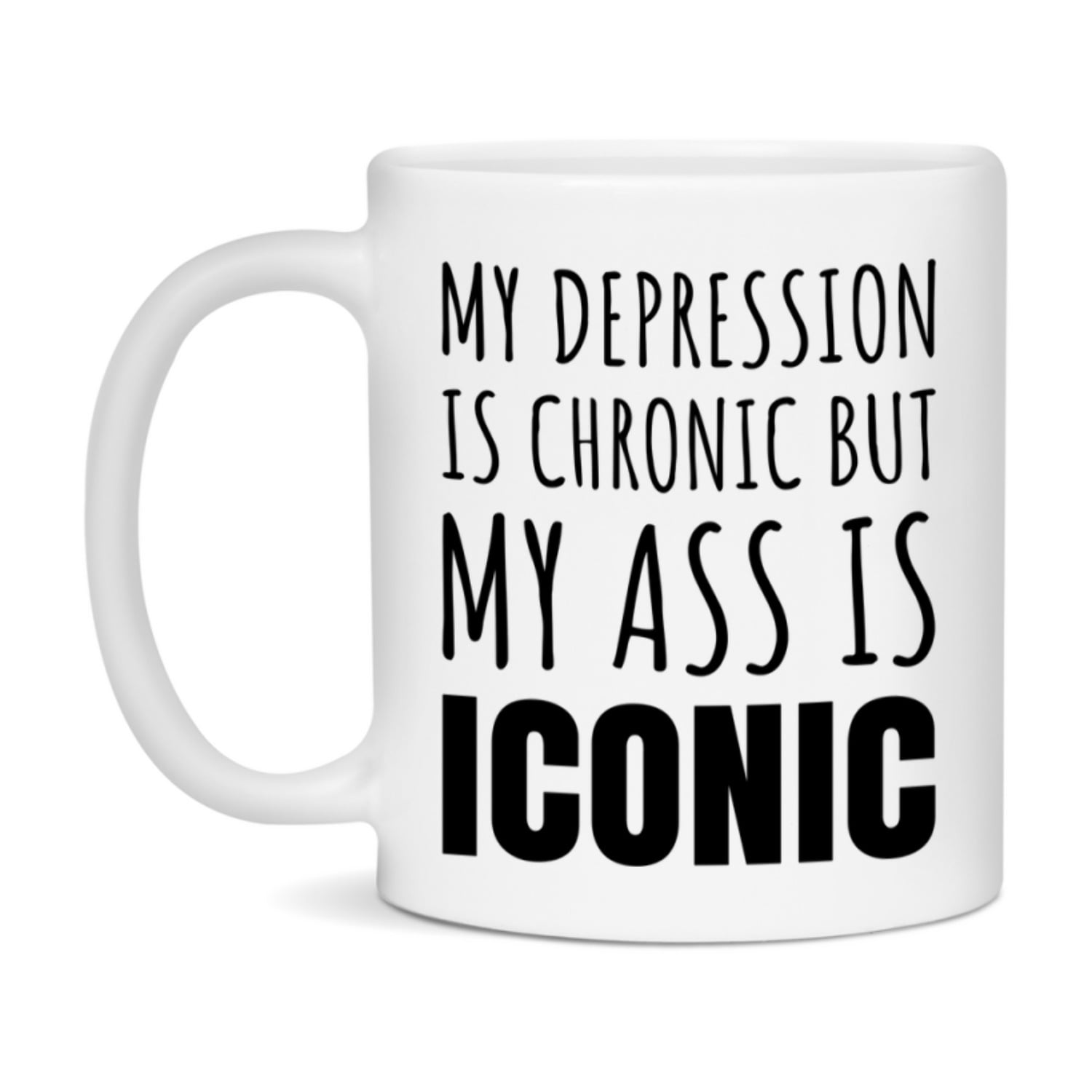 Funny Depression Coffee Mug, My Depression Is Chronic But My Ass Is ...