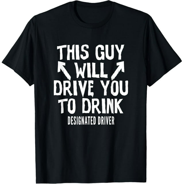 Funny Designated Driver Sayings Drive You To Drink I'm Sober T-Shirt ...