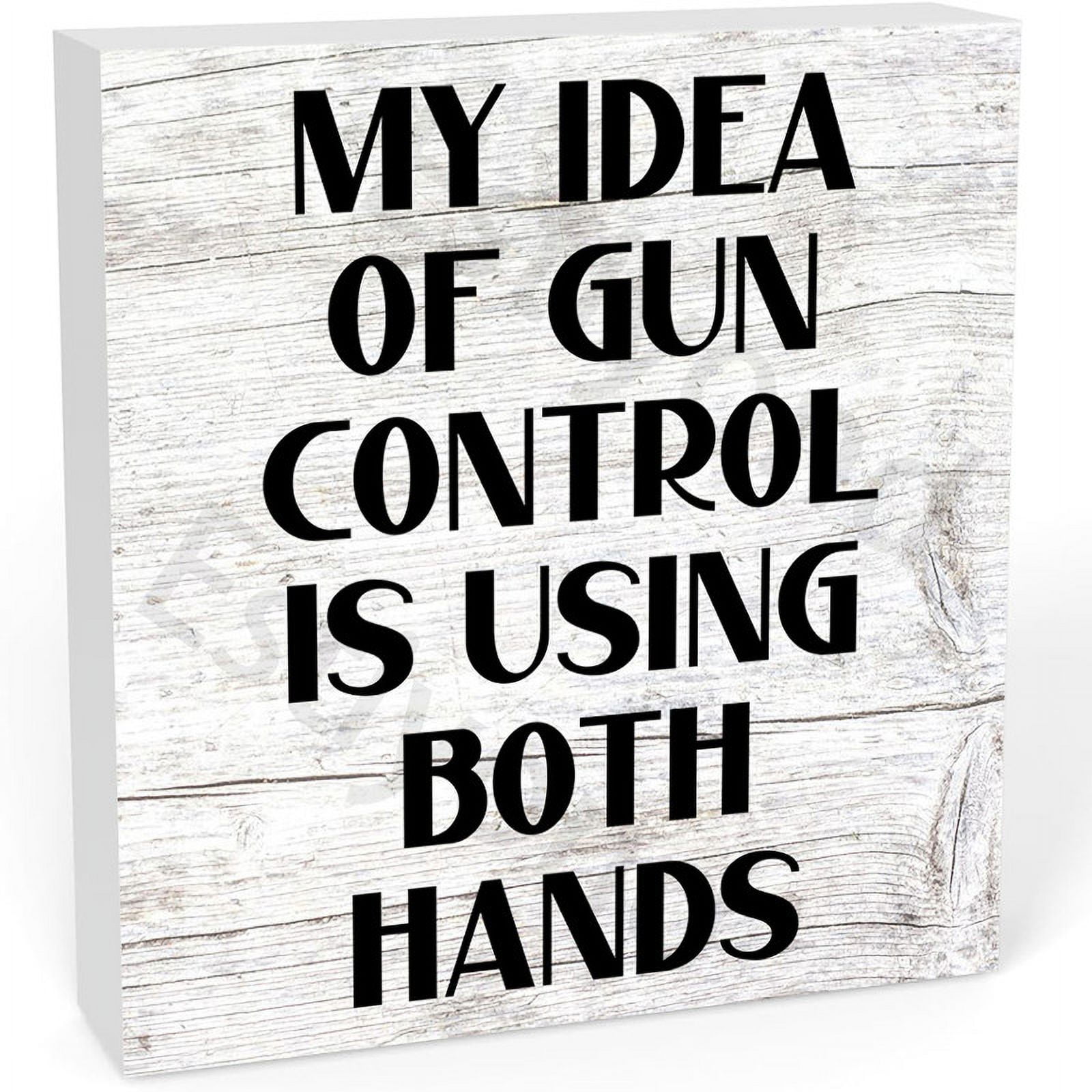 Funny Desk Decor My Idea Of Gun Control Is Using Both Hands Rustic ...