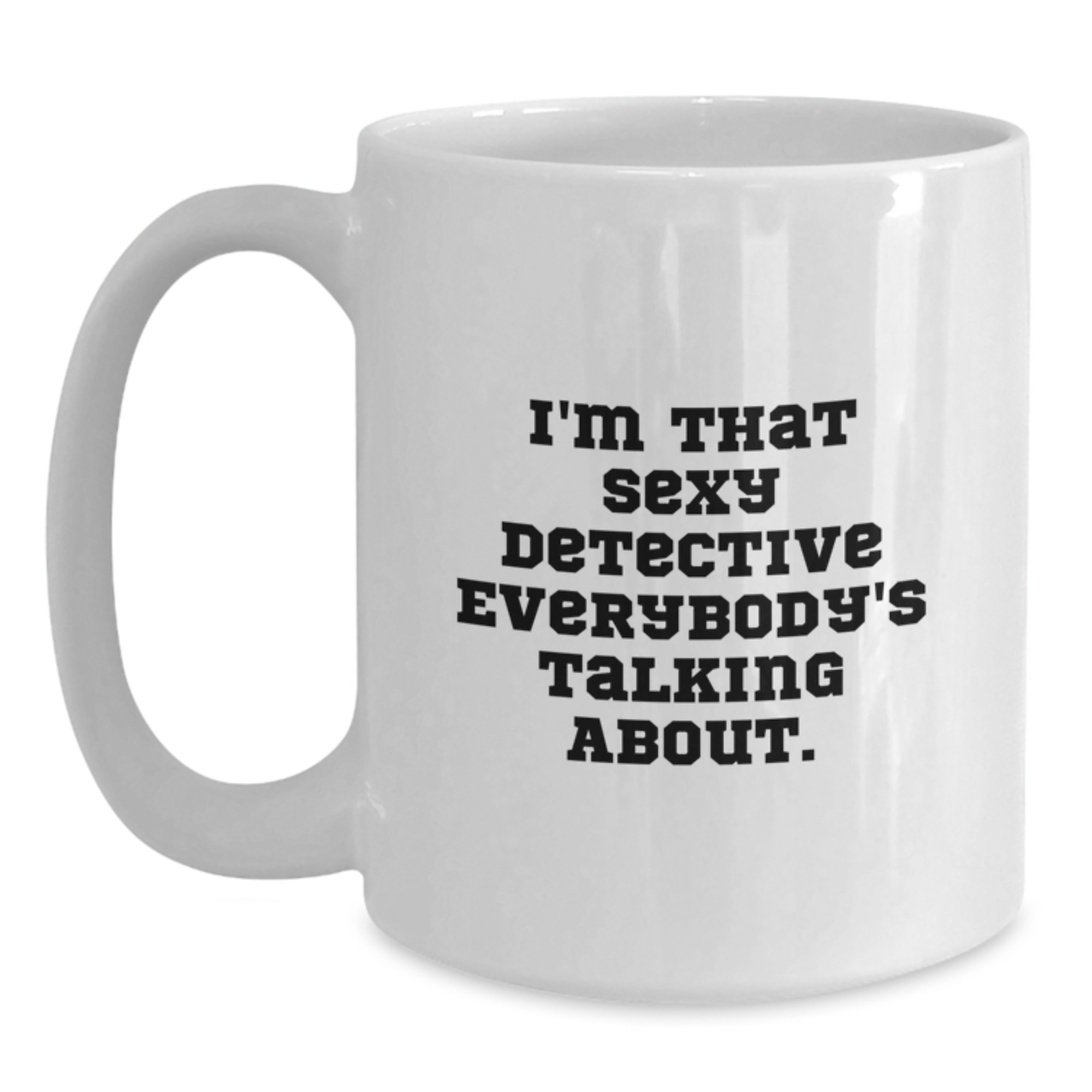 Funny Detective Gifts from Family - 'I'm That Sexy Detective Everybody ...