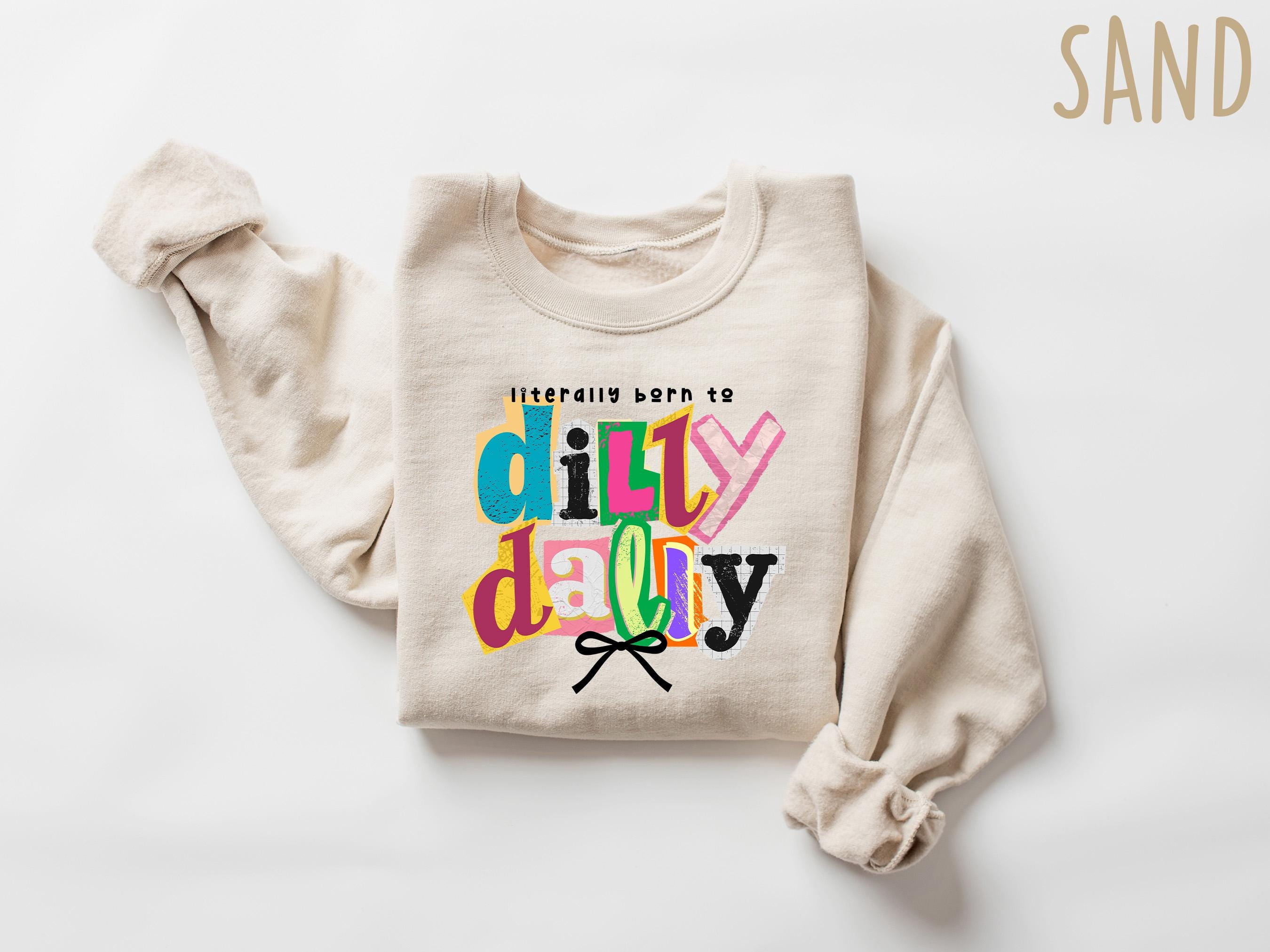 Funny Dilly Dally Sweatshirt, Preppy Girl T Shirt, Funny Girly Shirt ...