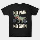 Funny Dinosaur Gym No Pain No Gain T-Rex Workout, H38096 T-Shirt, for ...