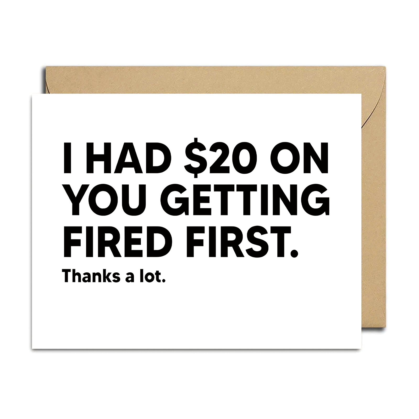 Funny Dismissal Card - "I Had $20 on You Getting Fired First ...