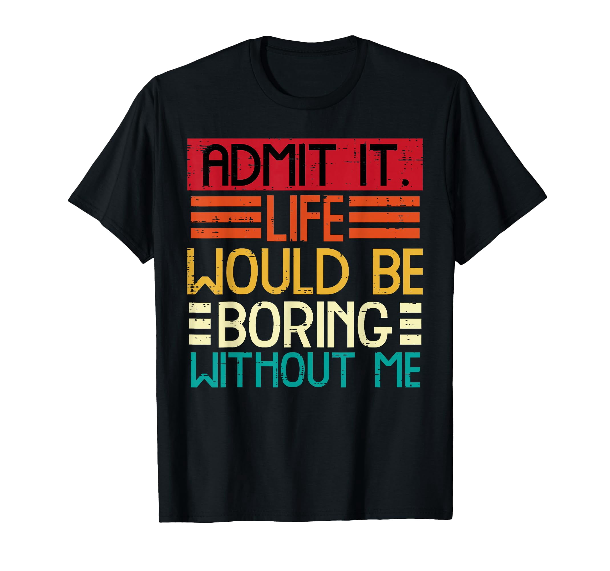 Funny Distressed Life Boring Without Me Quote T-Shirt For Men Women ...