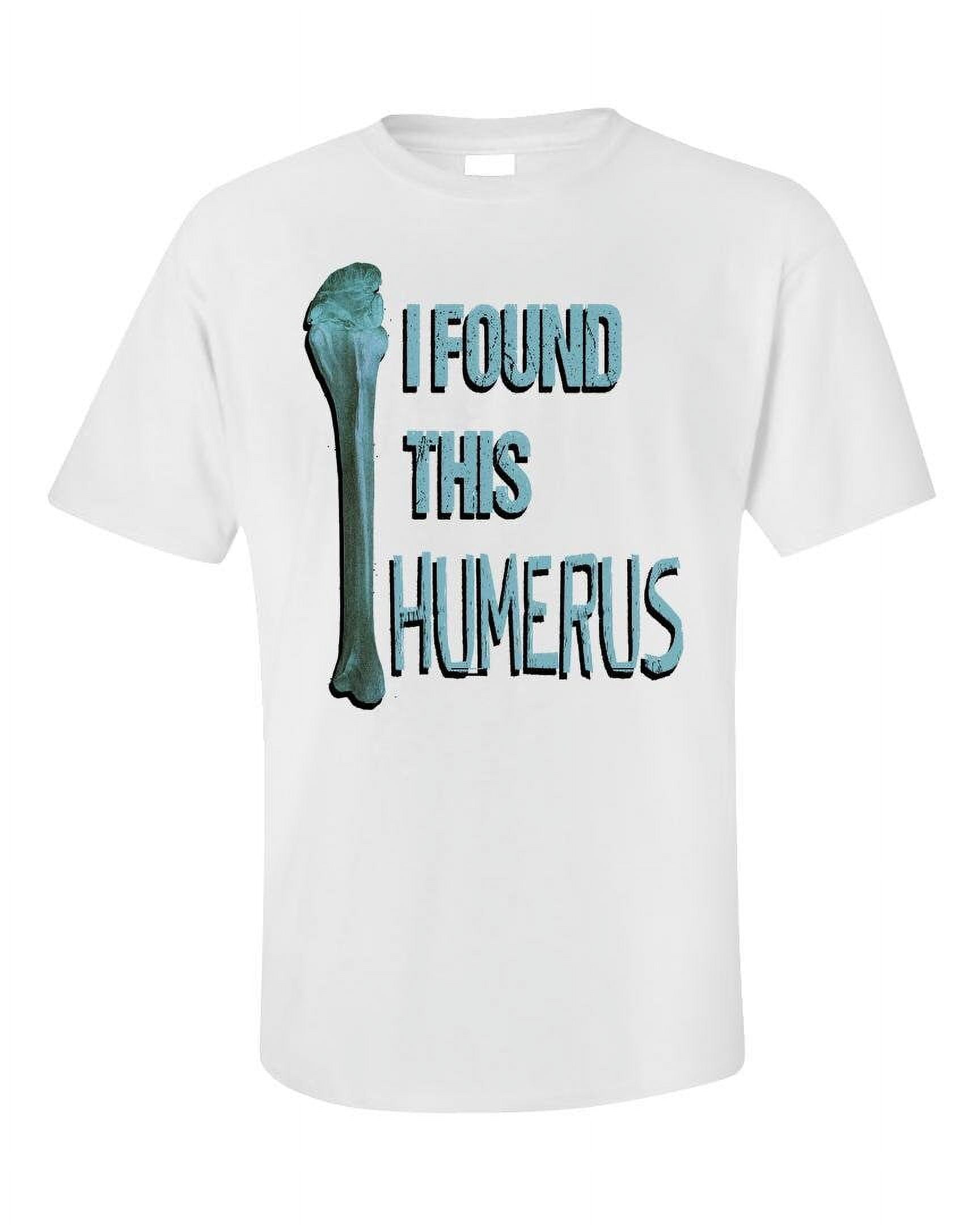 Funny Doctor Shirt "I Found This Humerus", Anatomical Bones Pun Tee ...
