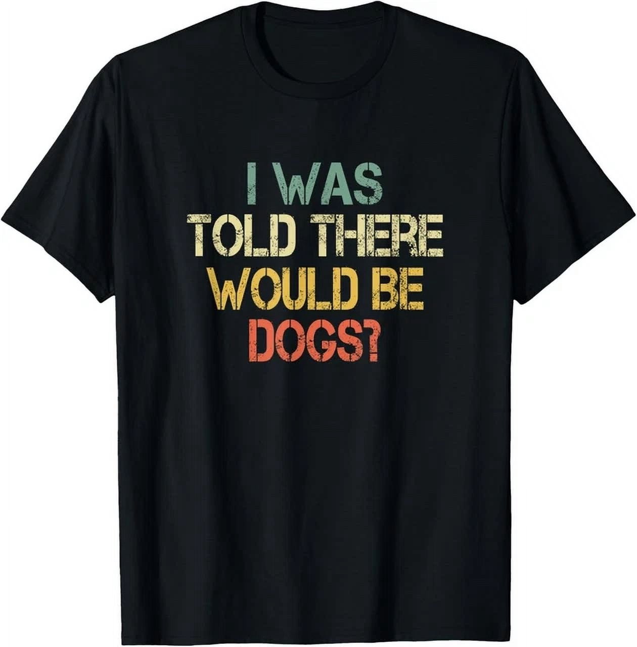 Funny Dog Lover I Was Told There Would Be Dogs Pet Owner T-Shirt Unisex ...