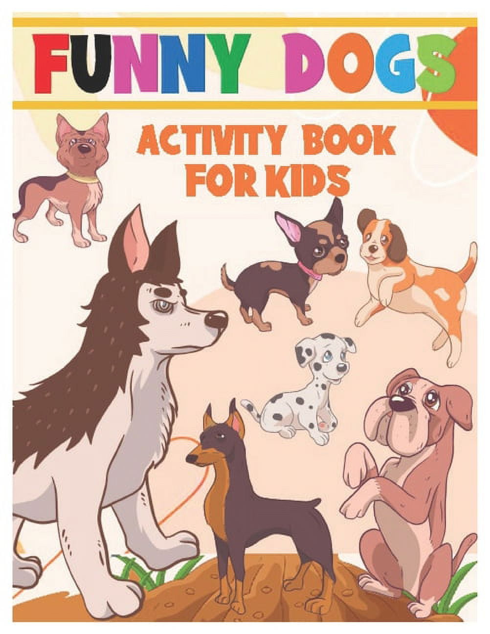 Funny Dogs Activity Book for Kids : Coloring, Mazes, Dot-To-Dot, and ...