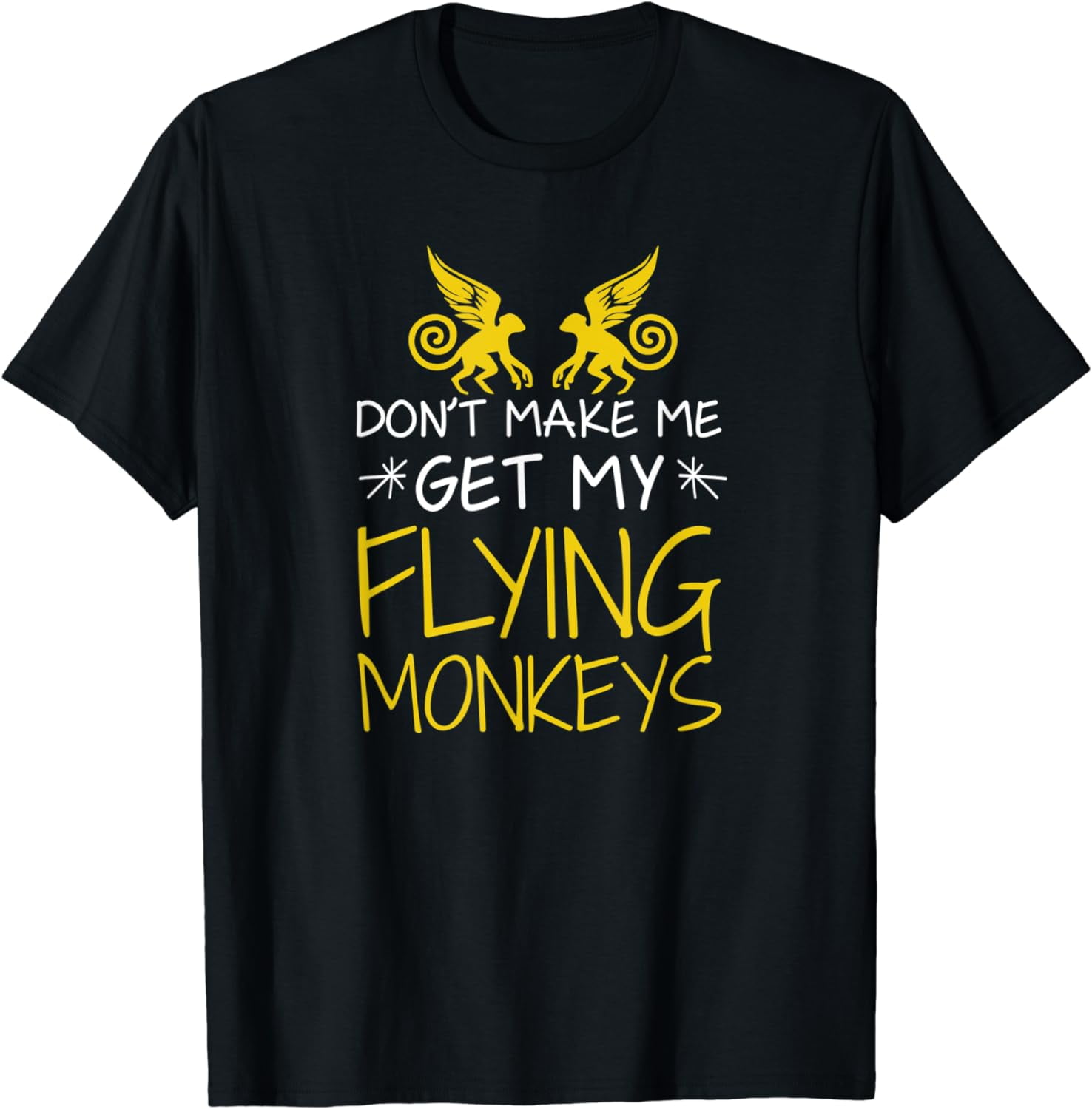 Funny Don't Make Me Get My Flying Monkeys Sarcastic T-Shirt - Walmart.com