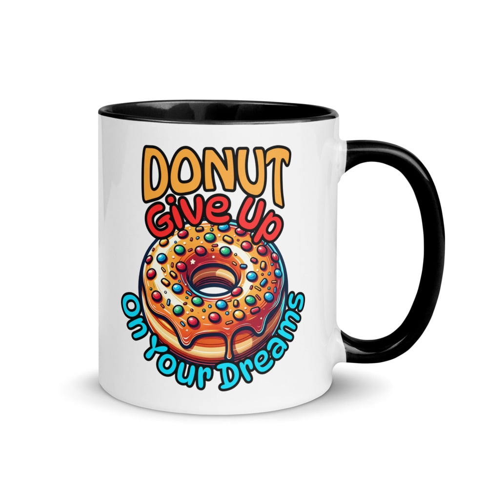 Funny Donut Pun Mug with Color Inside, Donut Give Up On Your Dreams ...