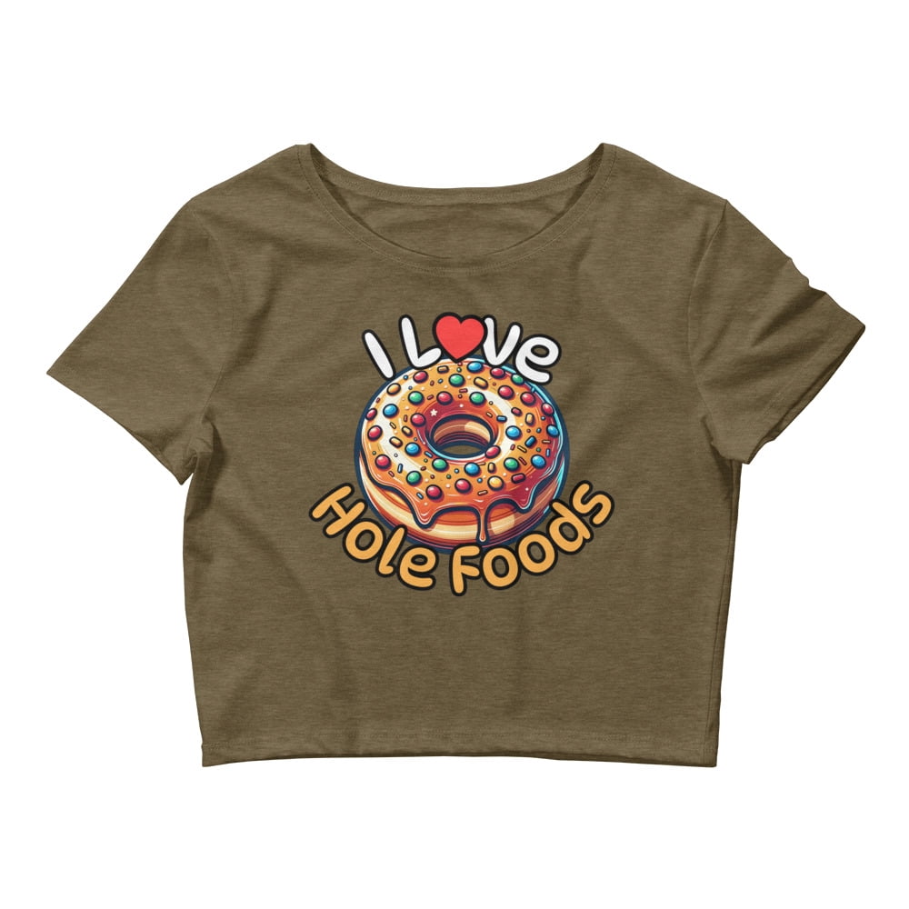 Funny Donut Pun Women’s Crop Tee, I Love Hole Foods (Heather Olive, XS ...