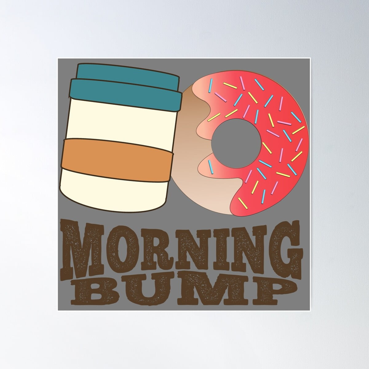 Funny Donut Saying - Coffee And Donuts Morning Bump Poster Wall Art ...