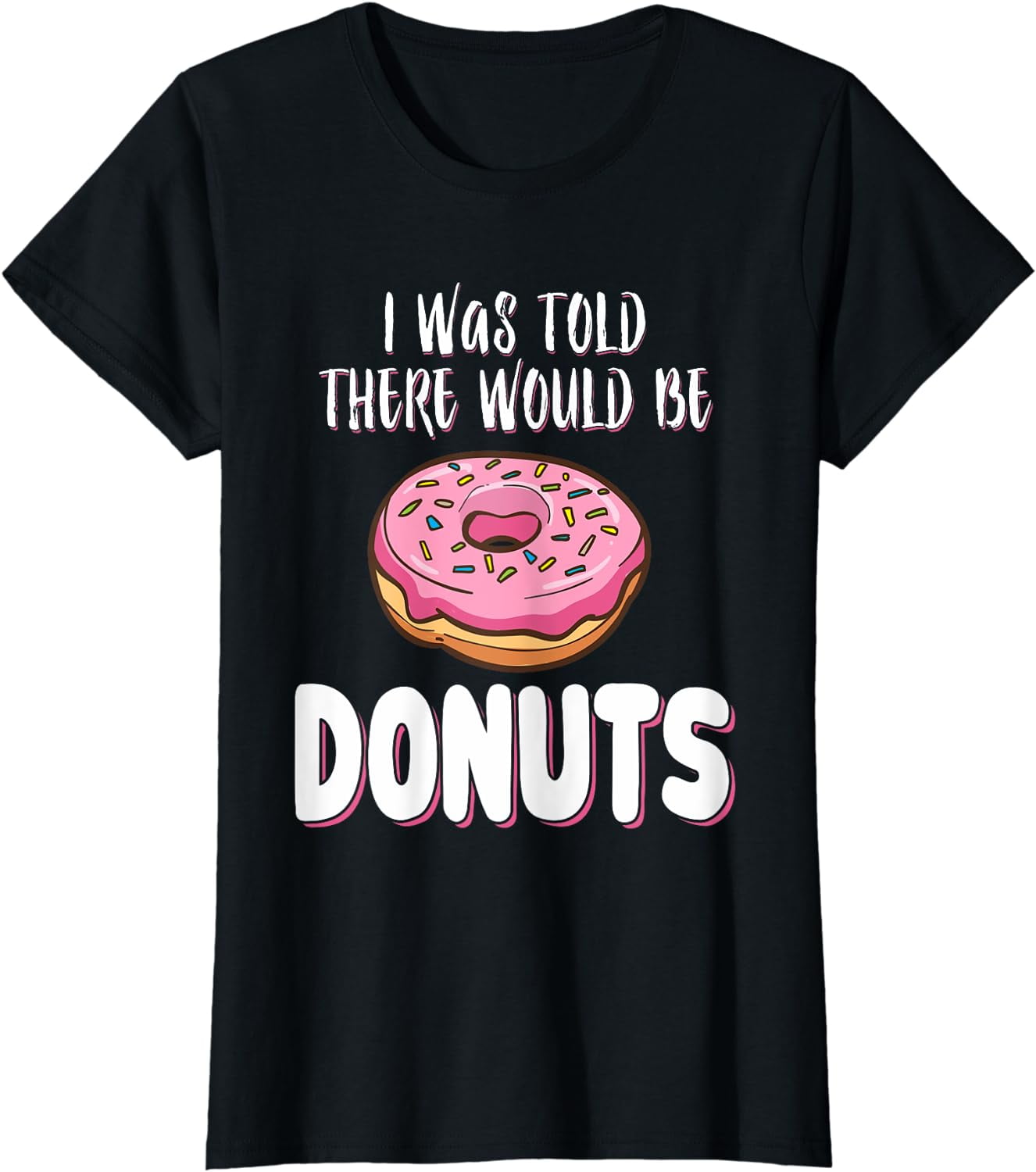 Funny Donut T Shirt I Was Told There Would Be Donuts Lovers T-Shirt ...