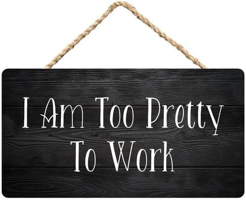 Funny Door Signs, I Am Too Pretty To Work Printed Wood Plaque Sign ...