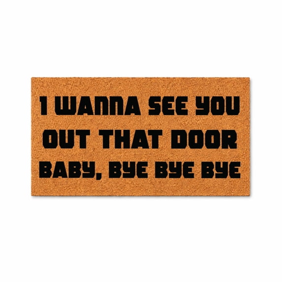 Funny Doormat, Front Door Mat, I Wanna See You Out That Door Baby Bye ...
