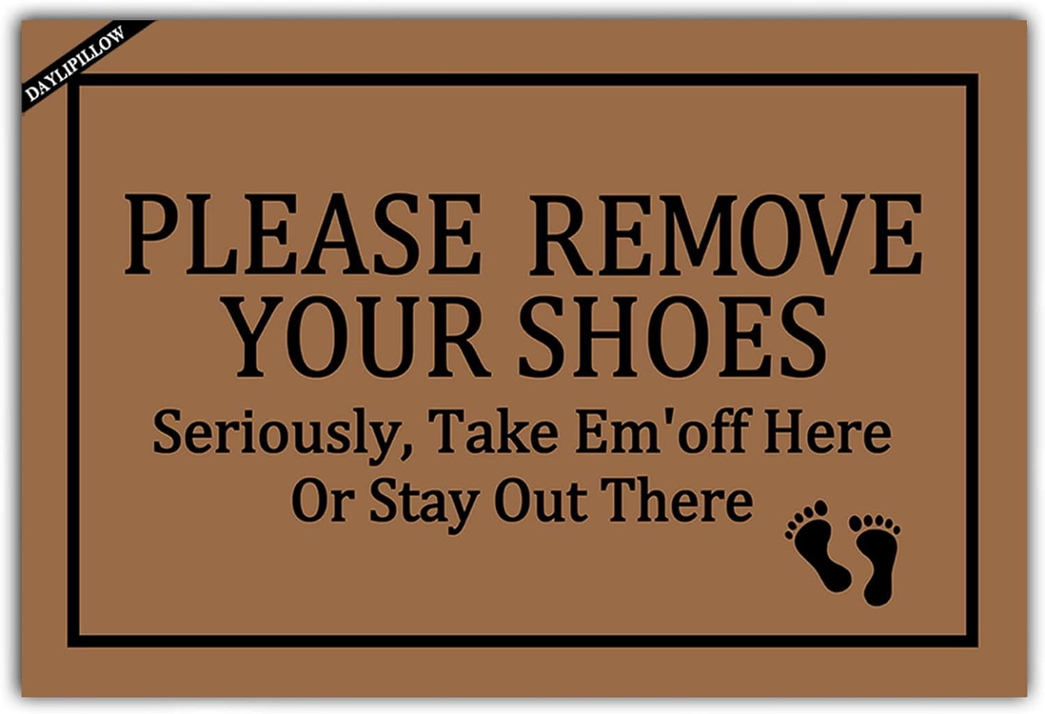 Funny Doormat Please Remove Your Shoes Seriously Take Em'Off Here ...