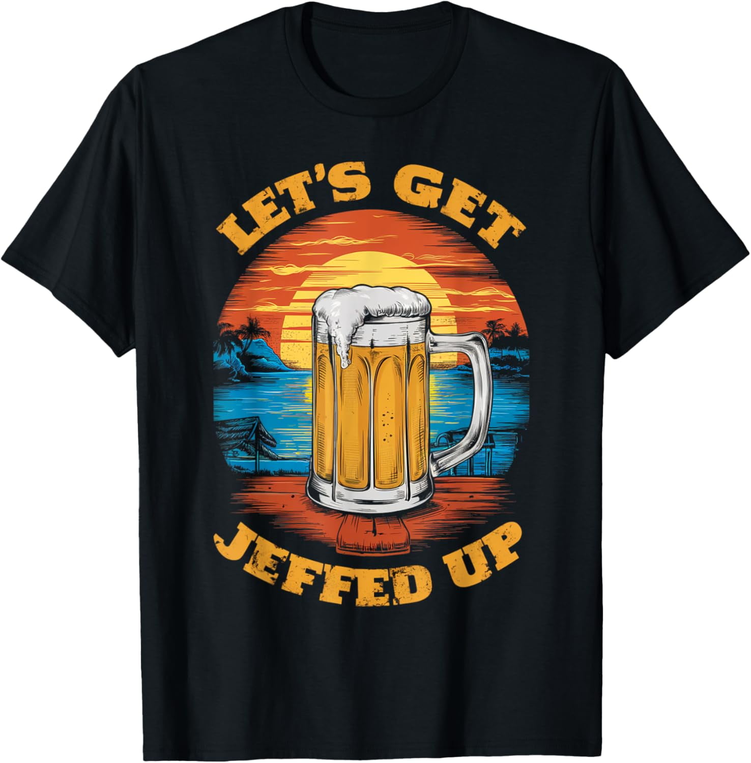 Funny Drinking Alcohol Lovers Retro Beer Let's Get Jeffed Up T-Shirt ...