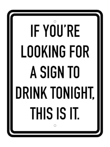 Funny Drinking Sign, If You're Looking for a Sign to Drink Tonight This ...