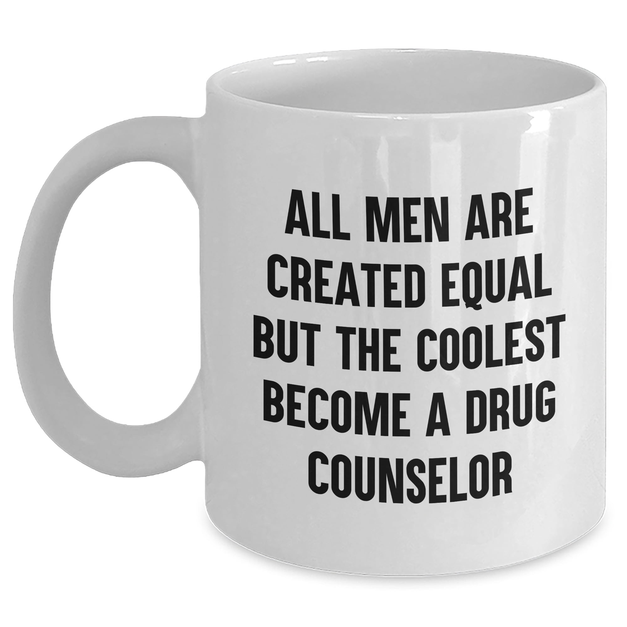 Funny Drug Counselor Gifts from Men - All Men Are Created Equal But The ...