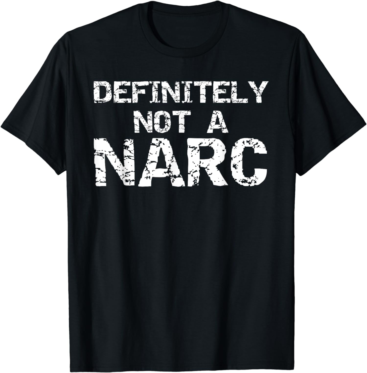 Funny Drug Narcotics Joke Saying Definitely Not a Narc T-Shirt ...