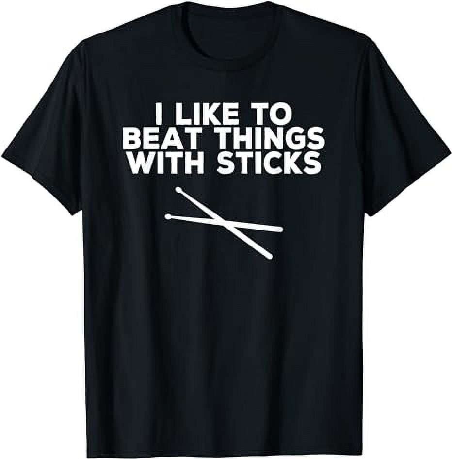 Funny Drummer T-shirt - I like to beat things with sticks - Walmart.com