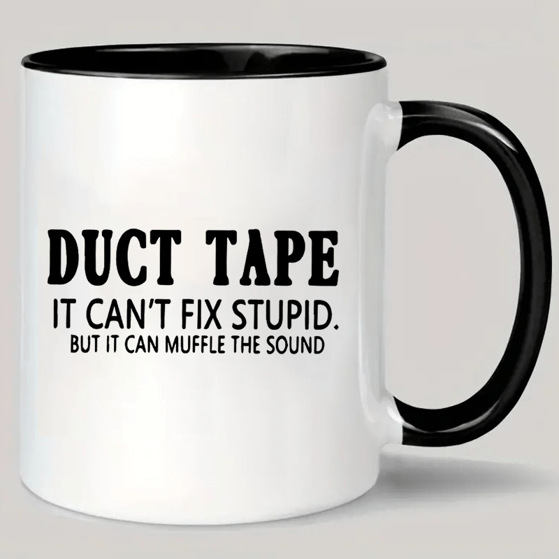 Funny 'Duct Tape Can't Fix Stupid' Ceramic Coffee Mug - Insulated ...