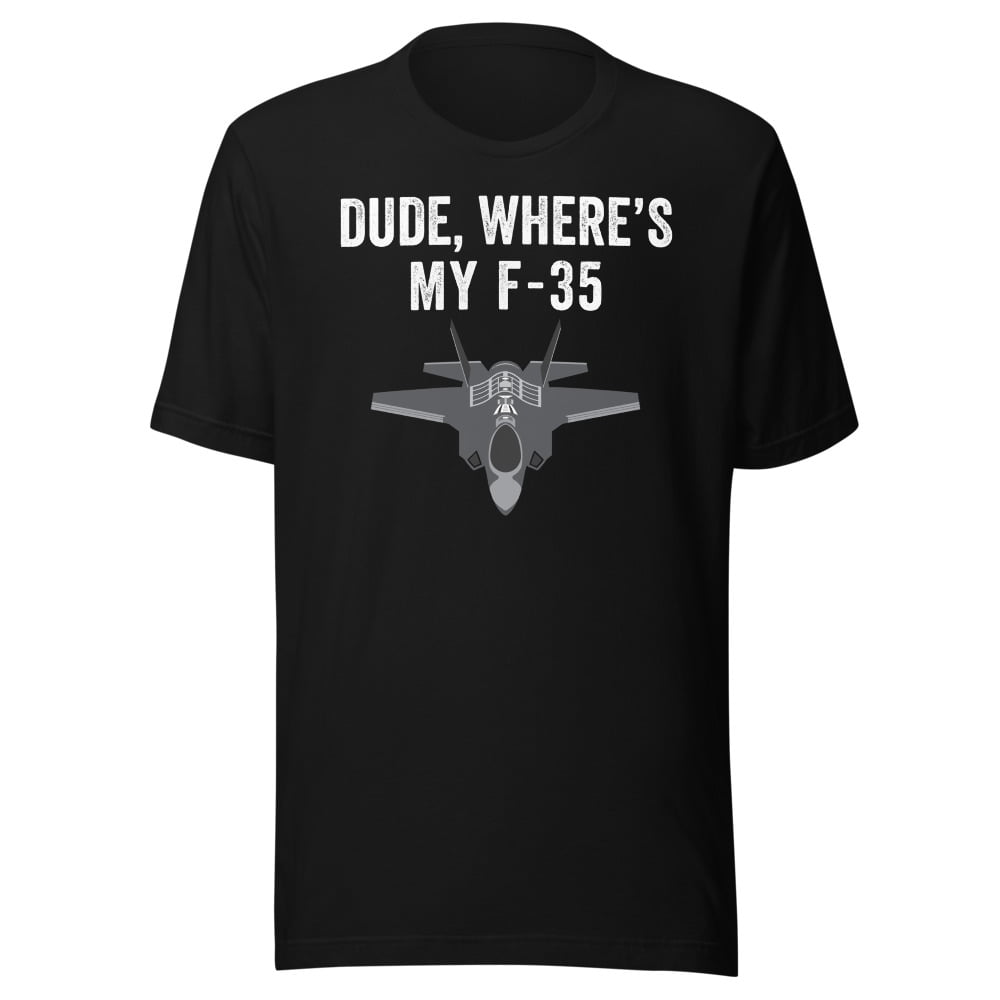 Funny Dude - Where’s My F-35 Shirt Funny Missing F-35 Meme Shirt Lost ...