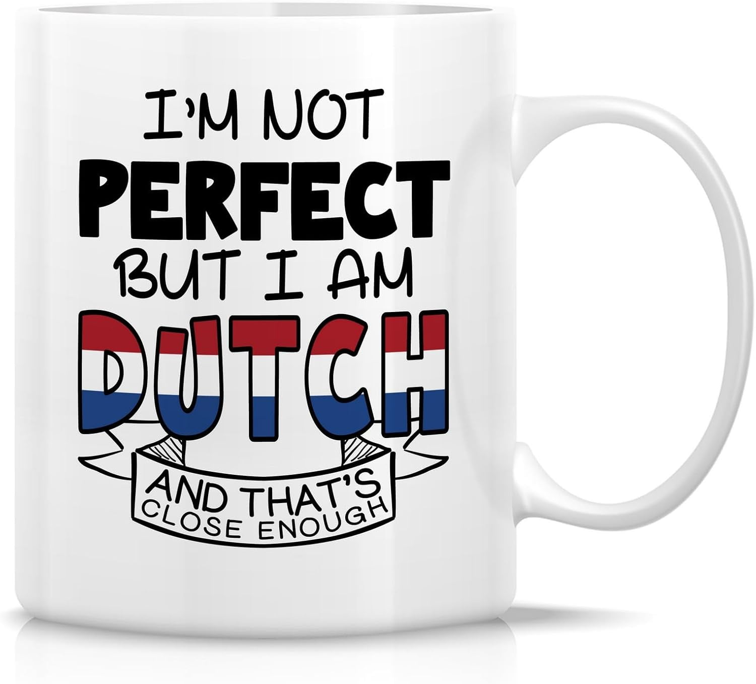 Funny Dutch Mug - I'm Not Perfect But I'm Dutch Mug - 11 Oz Ceramic ...
