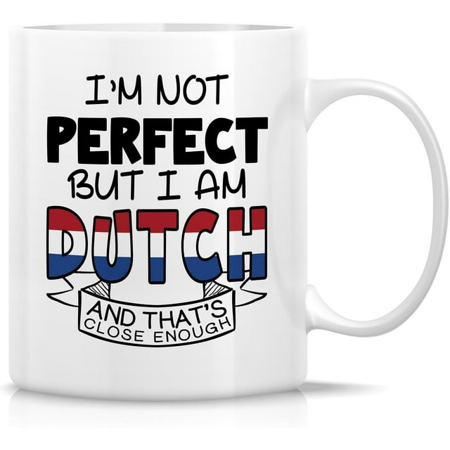 Funny Dutch Mug - I'm Not Perfect But I'm Dutch Mug - 11 Oz Ceramic ...