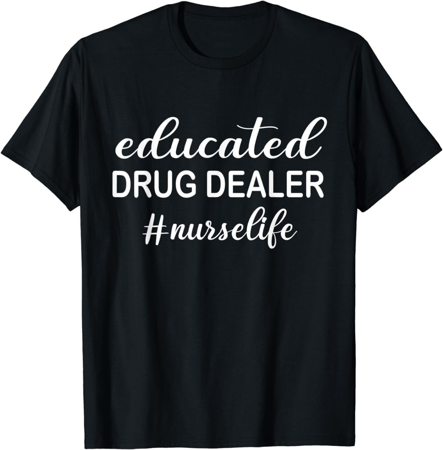 Funny Educated DRUG DEALER nurse life T-Shirt - Walmart.com