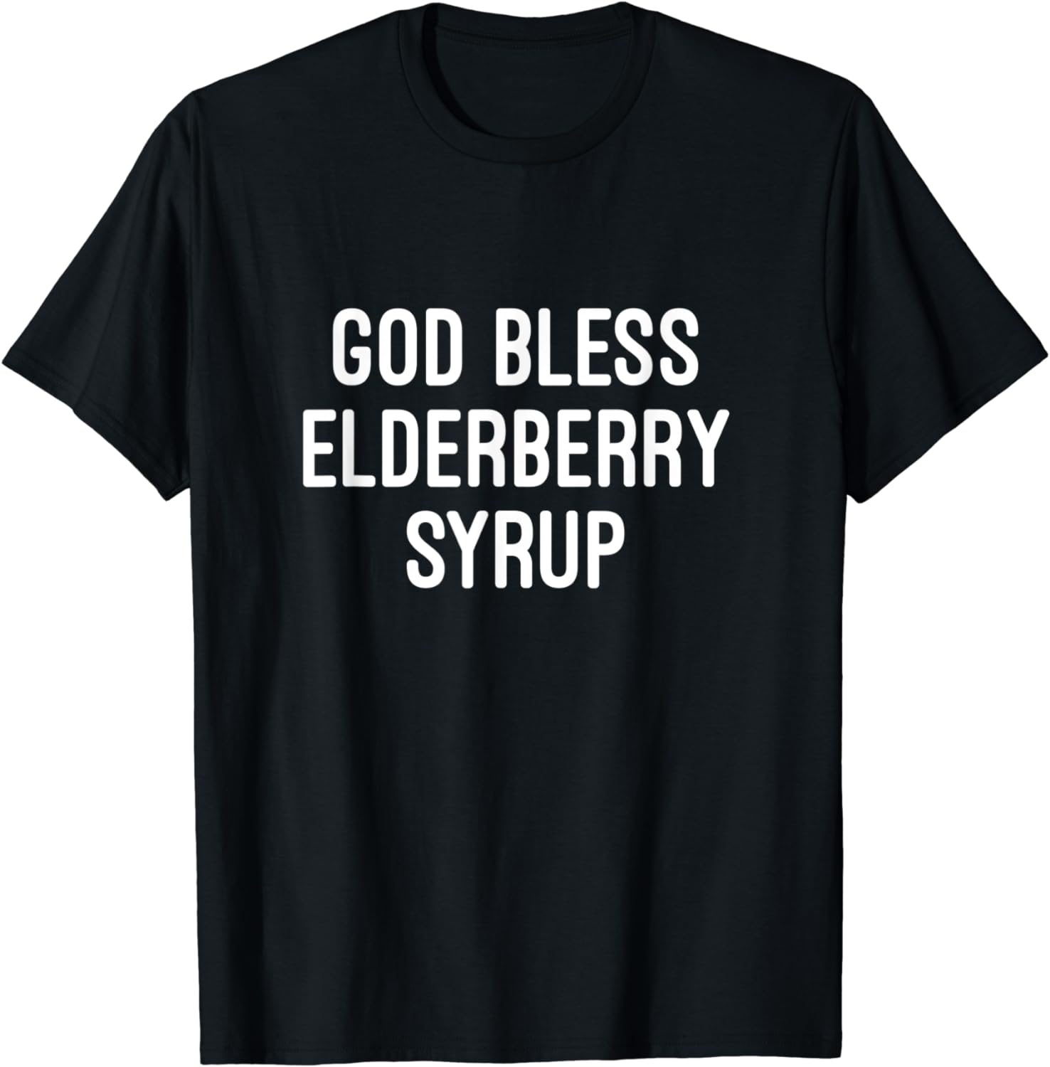Funny Elderberry Syrup GOD BLESS ELDERBERRY SYRUP T-Shirt - Walmart.com