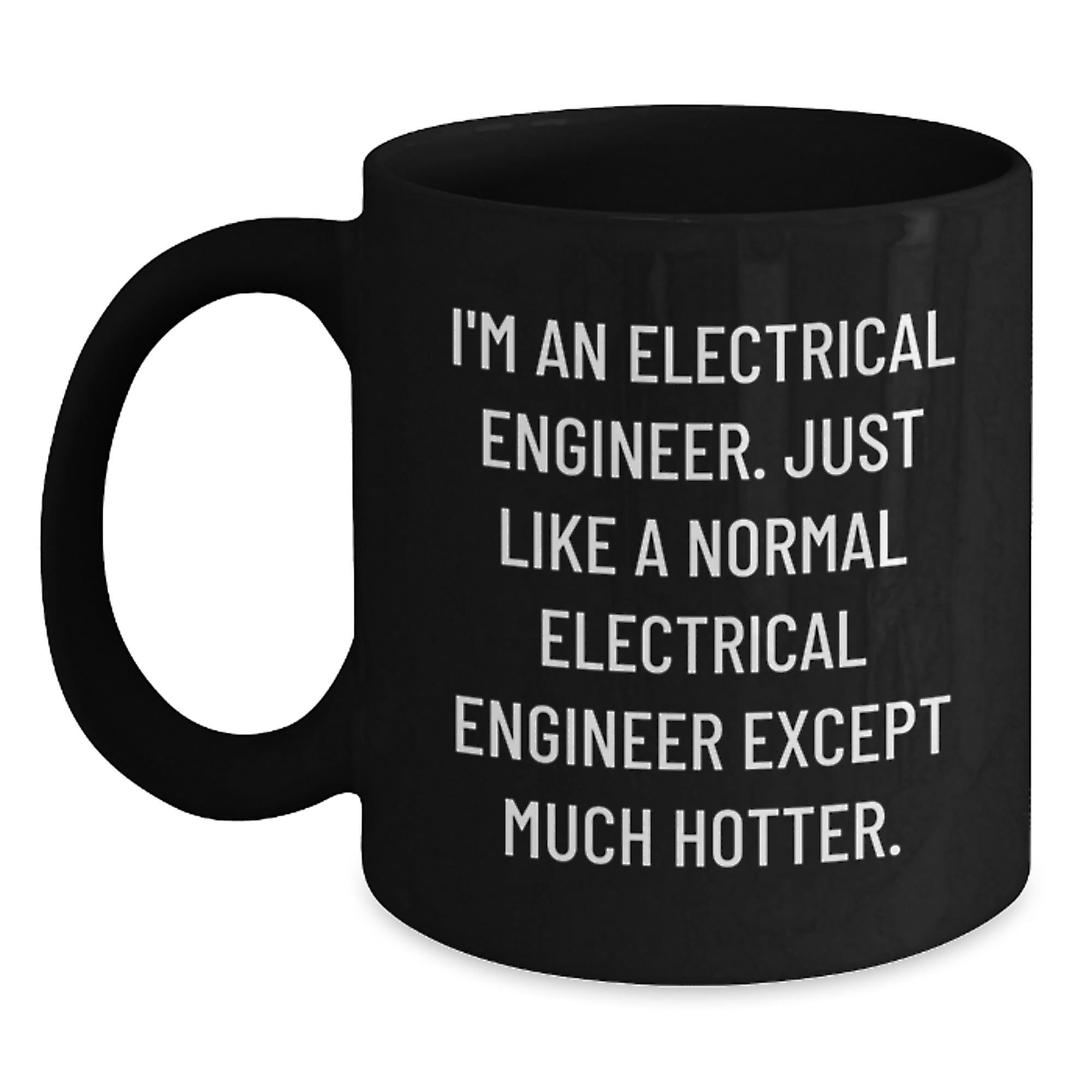 Funny Electrical Engineer Mug, 'I'm Much Hotter', Black Coffee Gift for ...