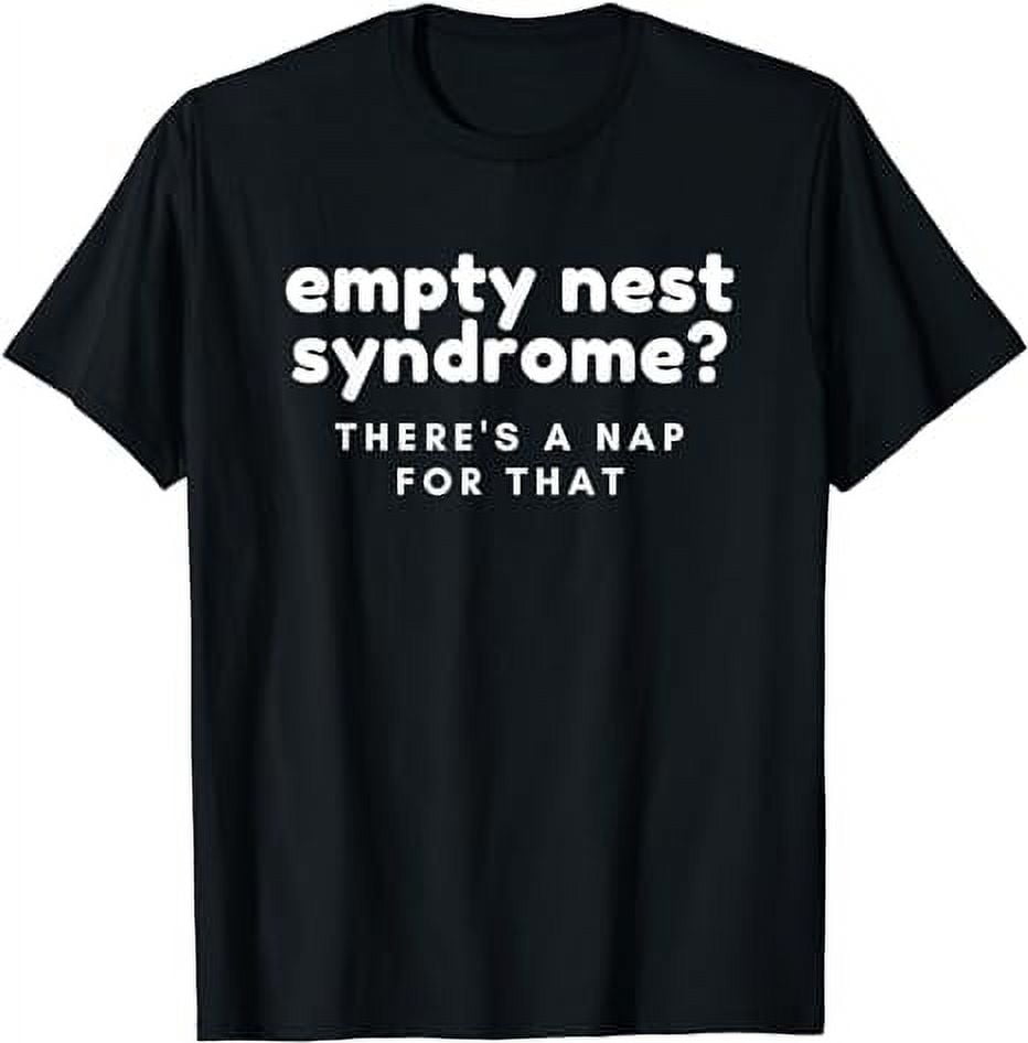 Funny Empty Nest Syndrome - There's a Nap for That T-Shirt - Walmart.com