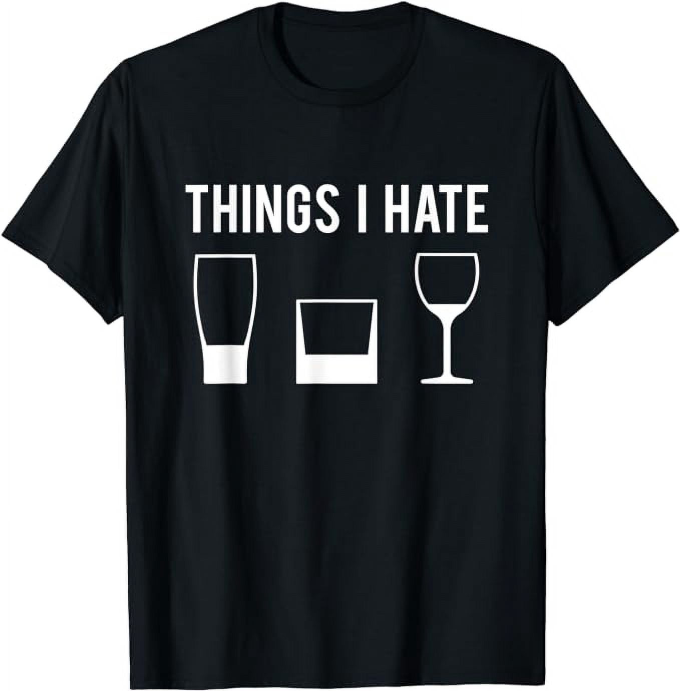 Funny Empty Wine Beer Whiskey Fan Glasses Things i Hate T-Shirt ...
