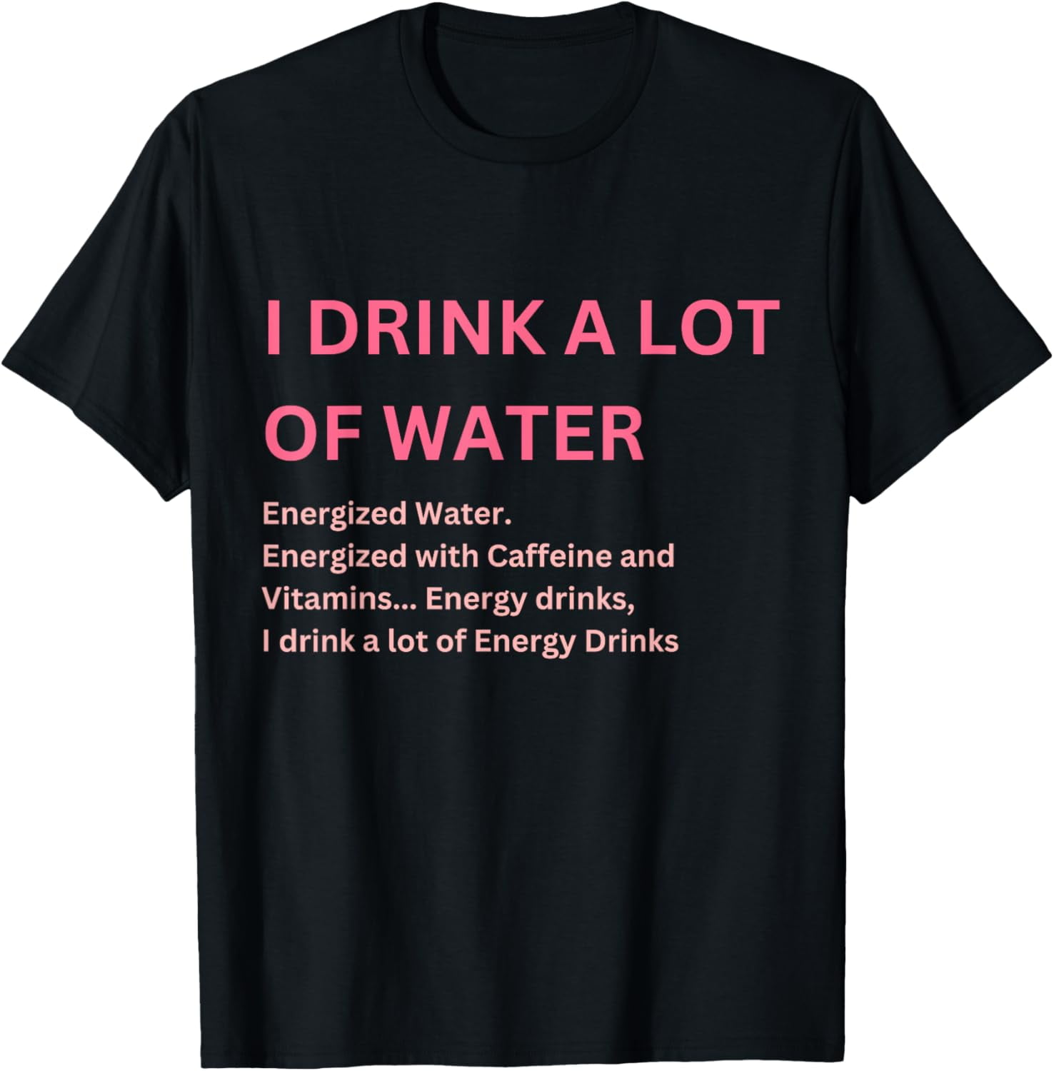 Funny Energy Drink Lover Joke I Drink A Lot Of Energy Drinks T-Shirt - Walmart.com