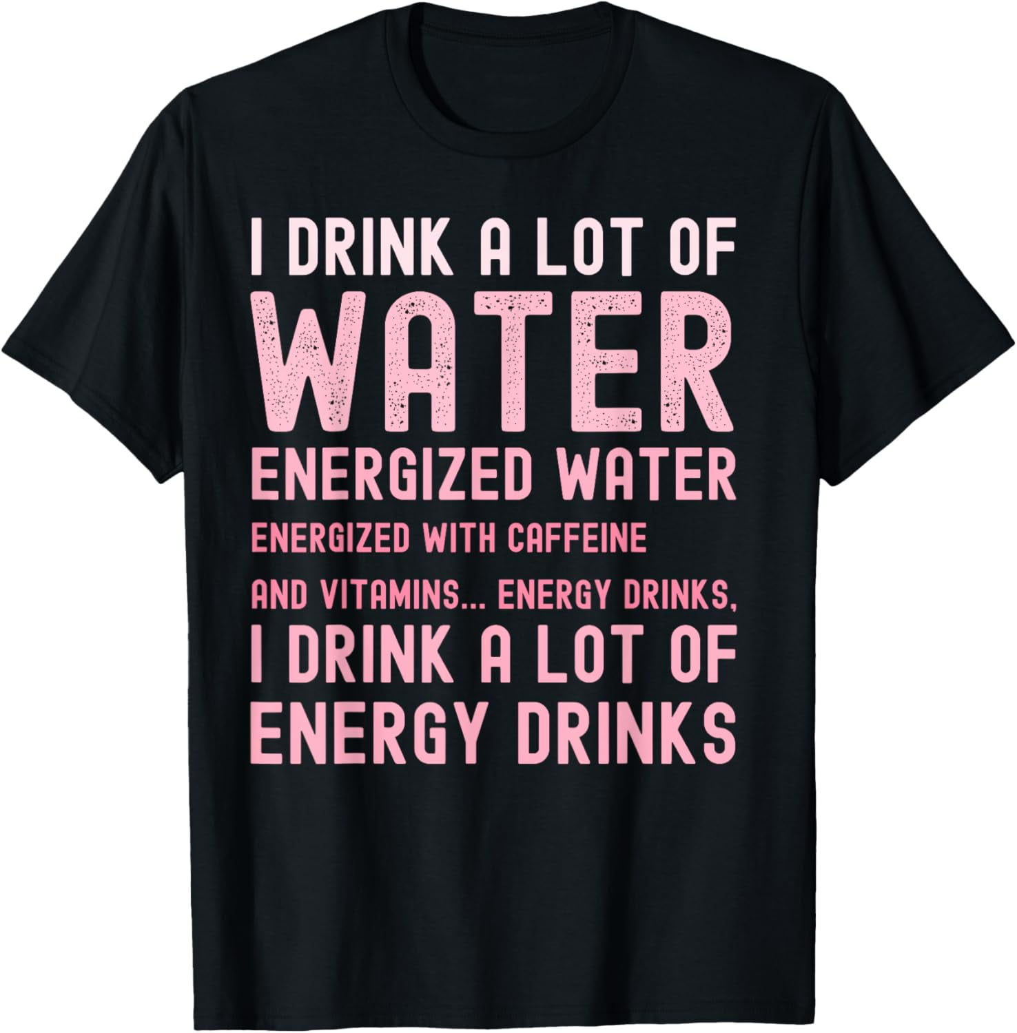 Funny Energy Drink Lover Joke I Drink A Lot Of Energy Drinks T-Shirt ...