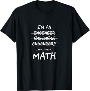 Funny Engineer Good With Math Bad At Spelling Engineering T-Shirt ...