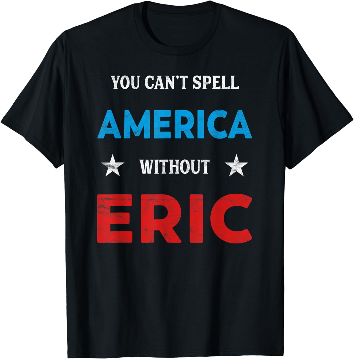 Funny Eric Fourth of July Patriotism T-Shirt - Walmart.com
