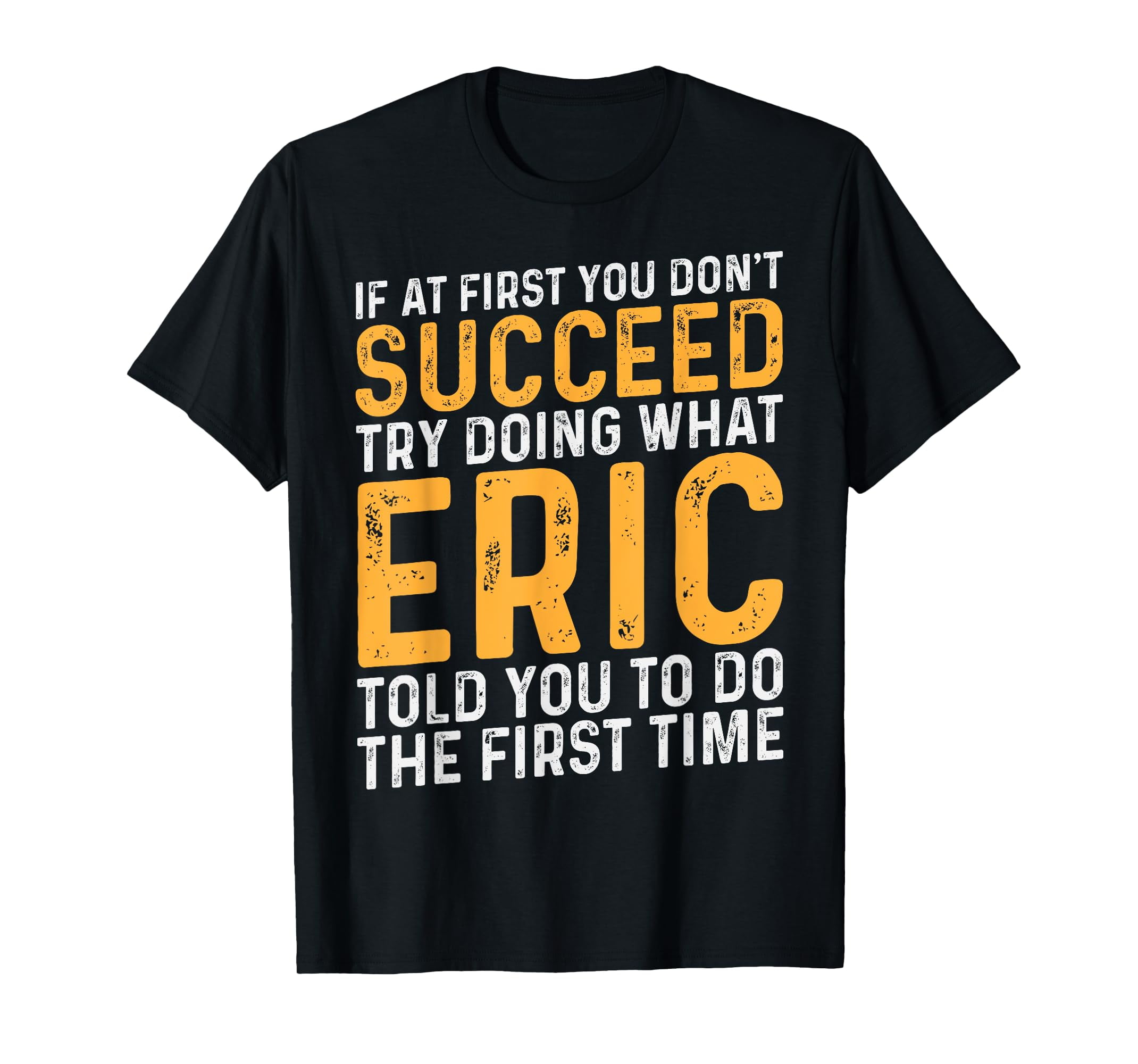 Funny Eric If At First You Don't Succeed Try Doing What Eric T-Shirt ...