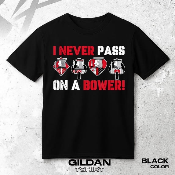 Funny Euchre Card Game Humor I Never Pass On A Bower Player Unisex T ...