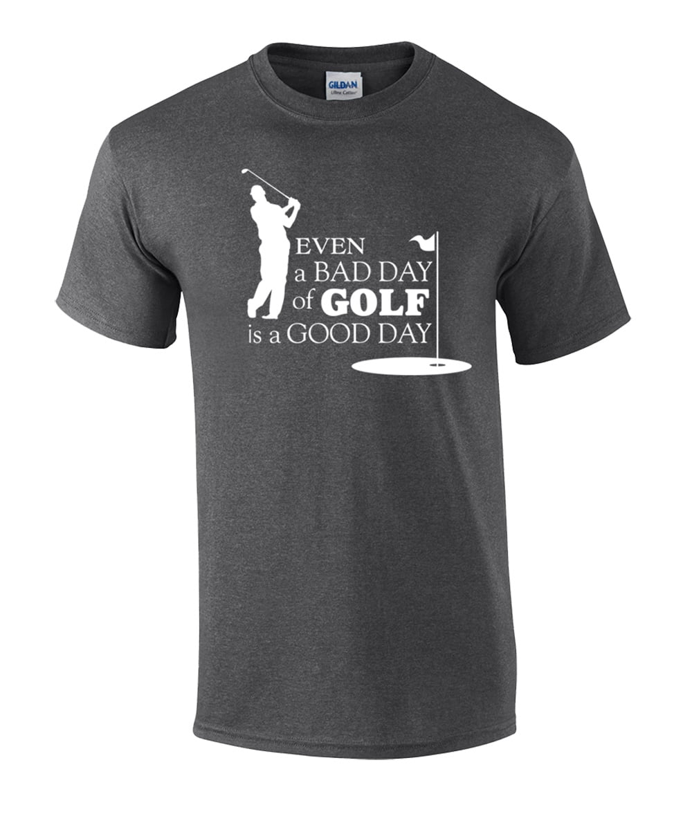 Funny Even A Bad Golf Day is A Good Golf Day Short Sleeve T-shirt-Dark ...
