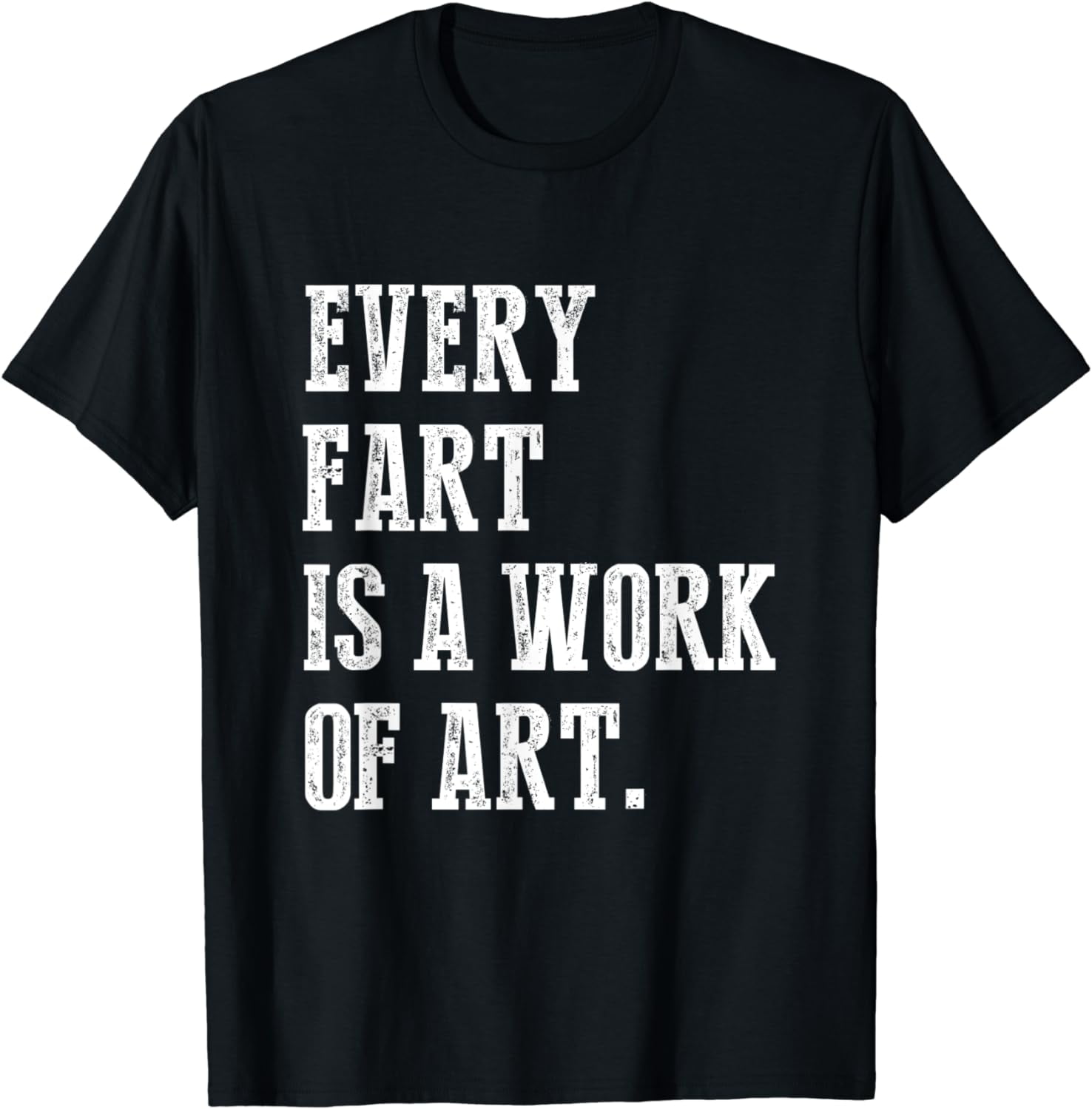 Funny Every Fart is a Work of Art Cool Hilarious Humorous T-Shirt ...
