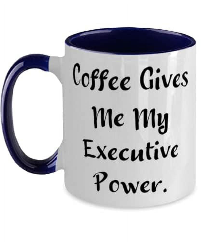 Funny Executive Two Tone 11oz Mug, Coffee Gives Me My Executive Power ...