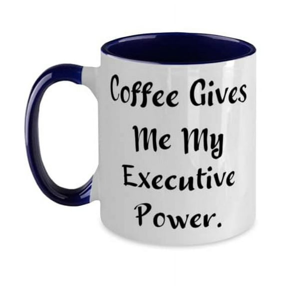 Funny Executive Two Tone 11oz Mug, Coffee Gives Me My Executive Power ...