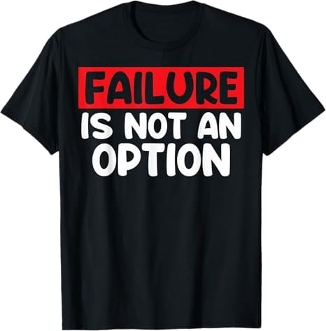 Funny Failure Is Not An Option Failure Isn't An Option T-Shirt ...